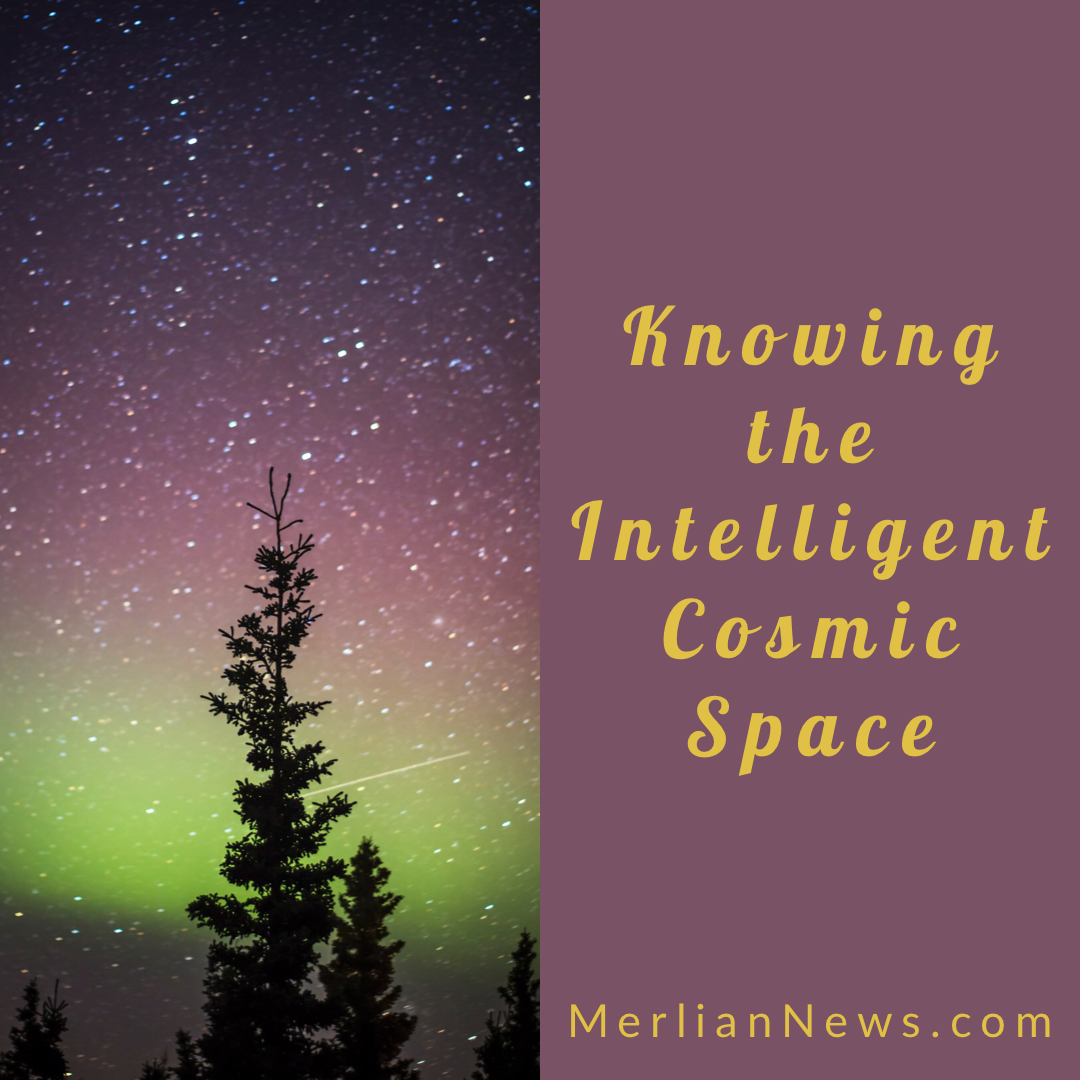 Knowing the Intelligent Cosmic Space by Paul Mulliner - Merlian News