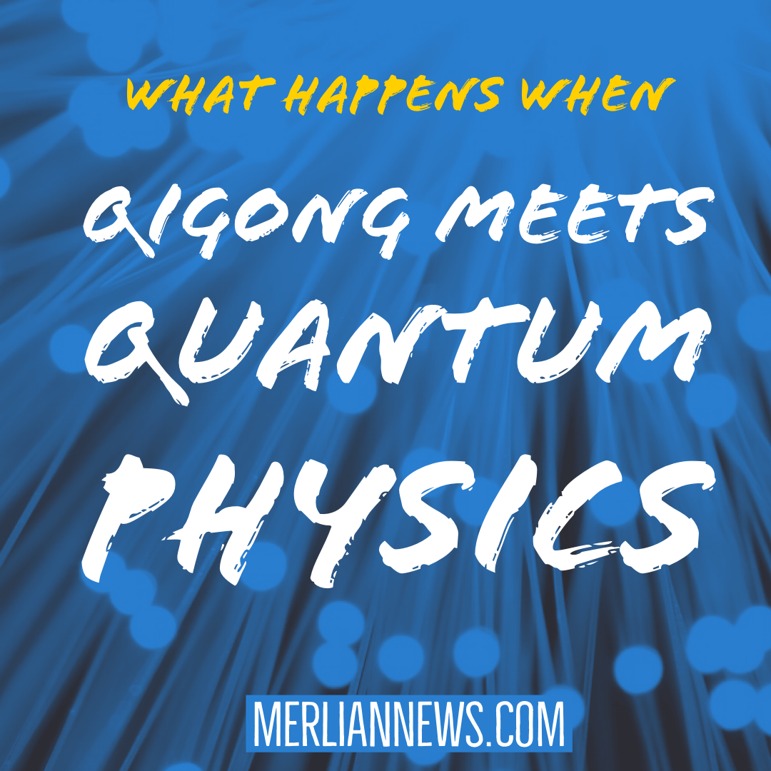 Qigong Meets Quantum Physics by Imke Bock-Mobius - Merlian News